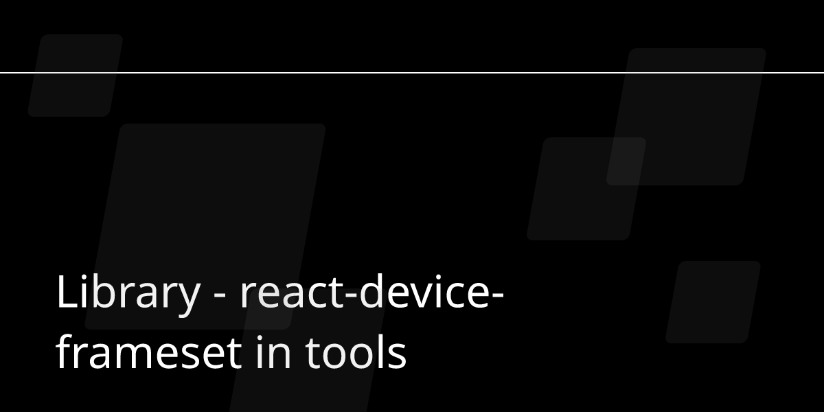 Library - react-device-frameset in tools