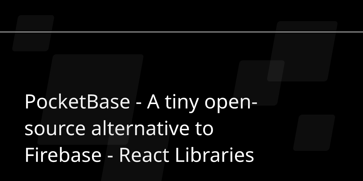 Pocketbase A Tiny Open Source Alternative To Firebase React Libraries