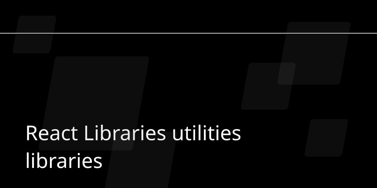 React Libraries Utilities Libraries 9911